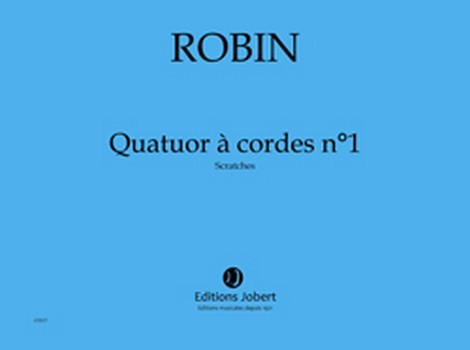 ROBIN Yann Quatuor à cordes n°1 Scratches - Edition Jobert | Musikforum ...